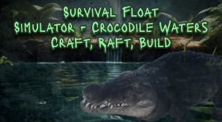SURVIVAL FLOAT SIMULATOR - CROCODILE WATERS CRAFT, RAFT, BUILD Trophies ...