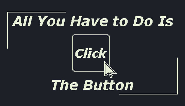 All You Have to Do Is Click the Button Achievements - Steam - Exophase.com
