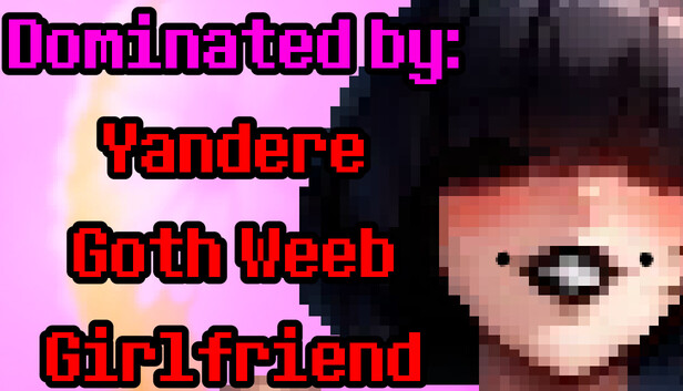 Dominated by: Yandere Goth Weeb Girlfriend Achievements - Steam ...